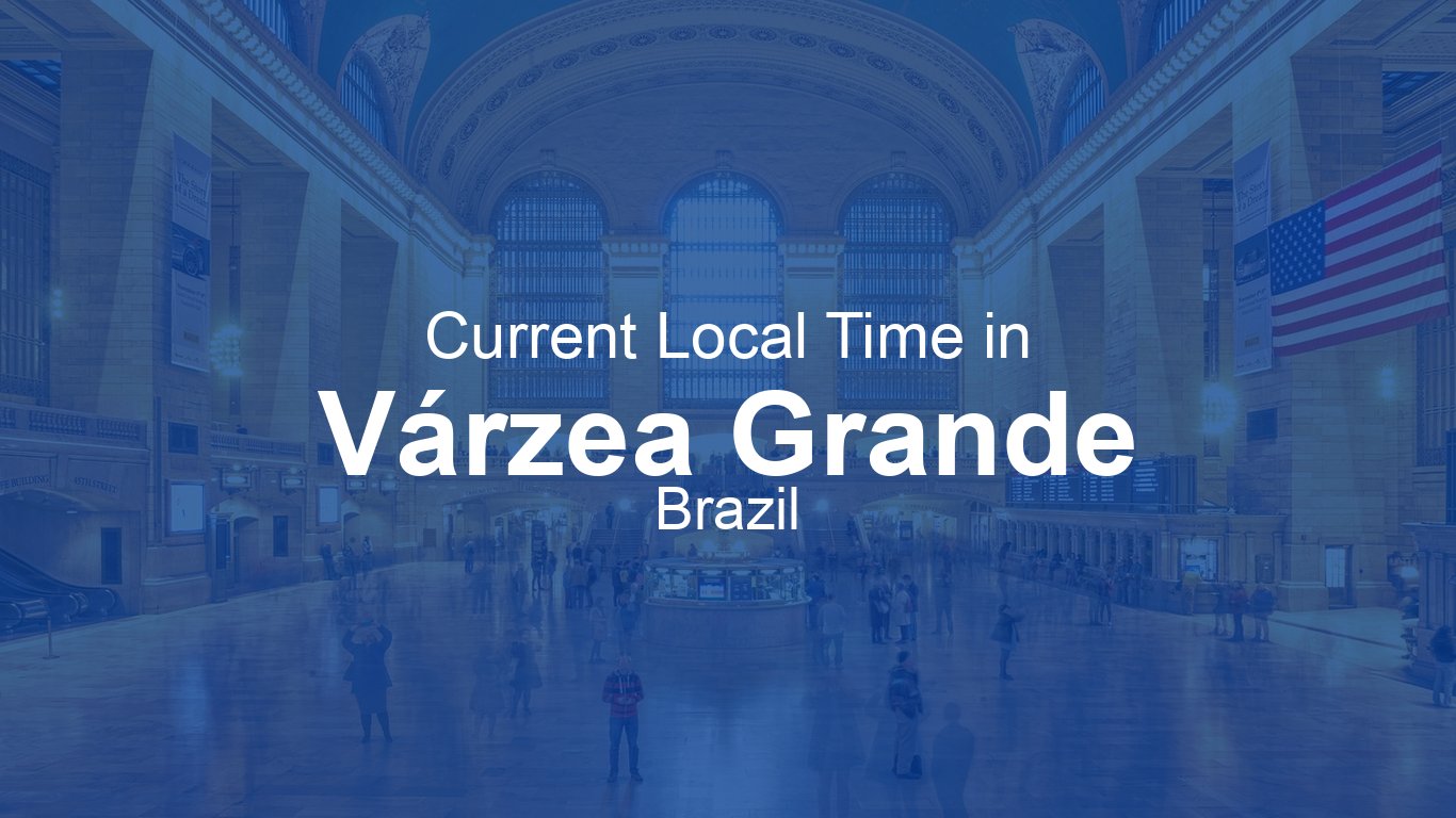 Current Time in Várzea Grande, Brazil | Time.now