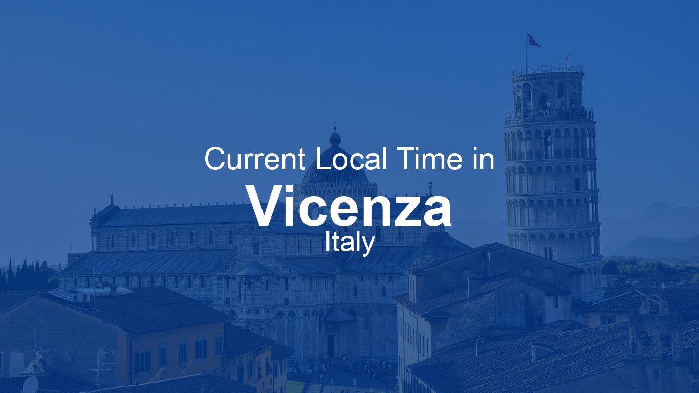 Current Time in Vicenza, Italy | Time.now