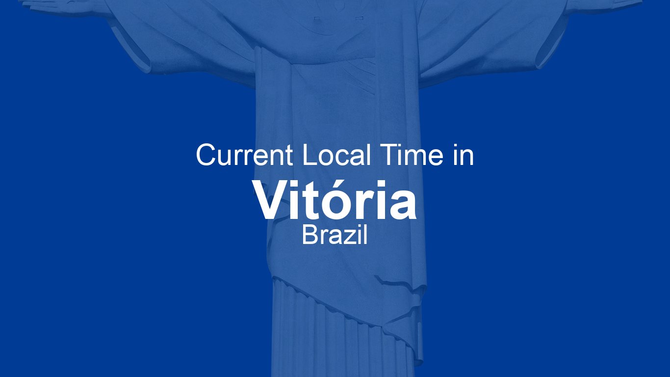 Current Time in Vitória, Brazil | Time.now