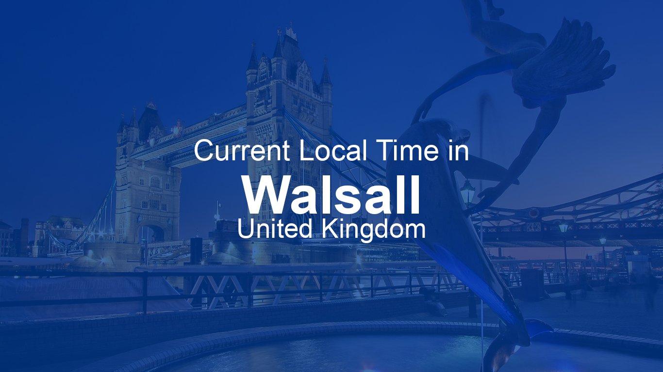 Current Time in Walsall, United Kingdom | Time.now