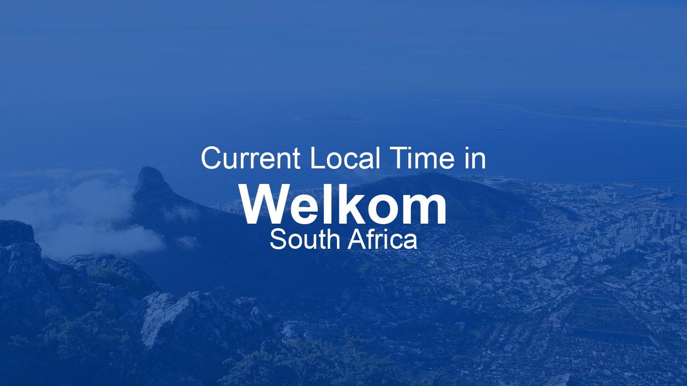 Current Time in Welkom, South Africa | Time.now