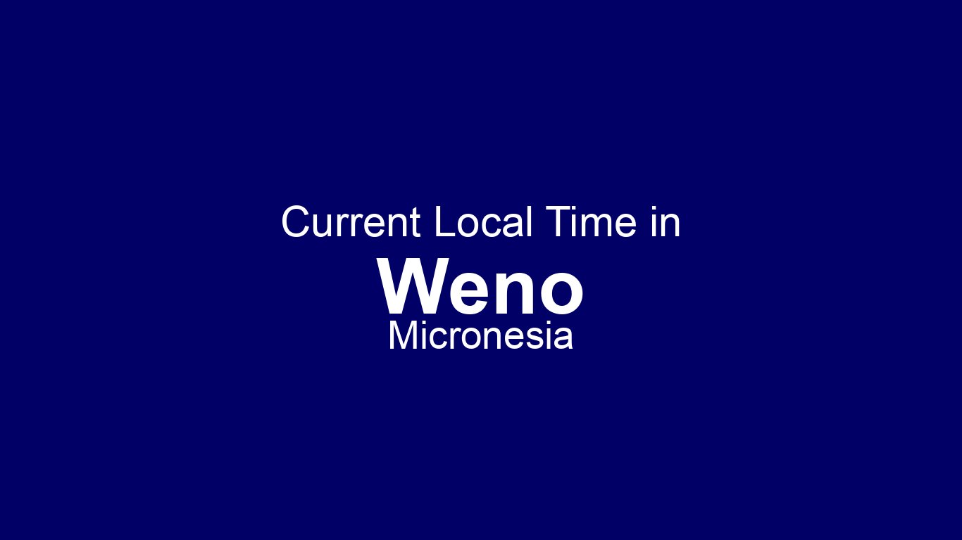 Current Time in Weno, Micronesia | Time.now