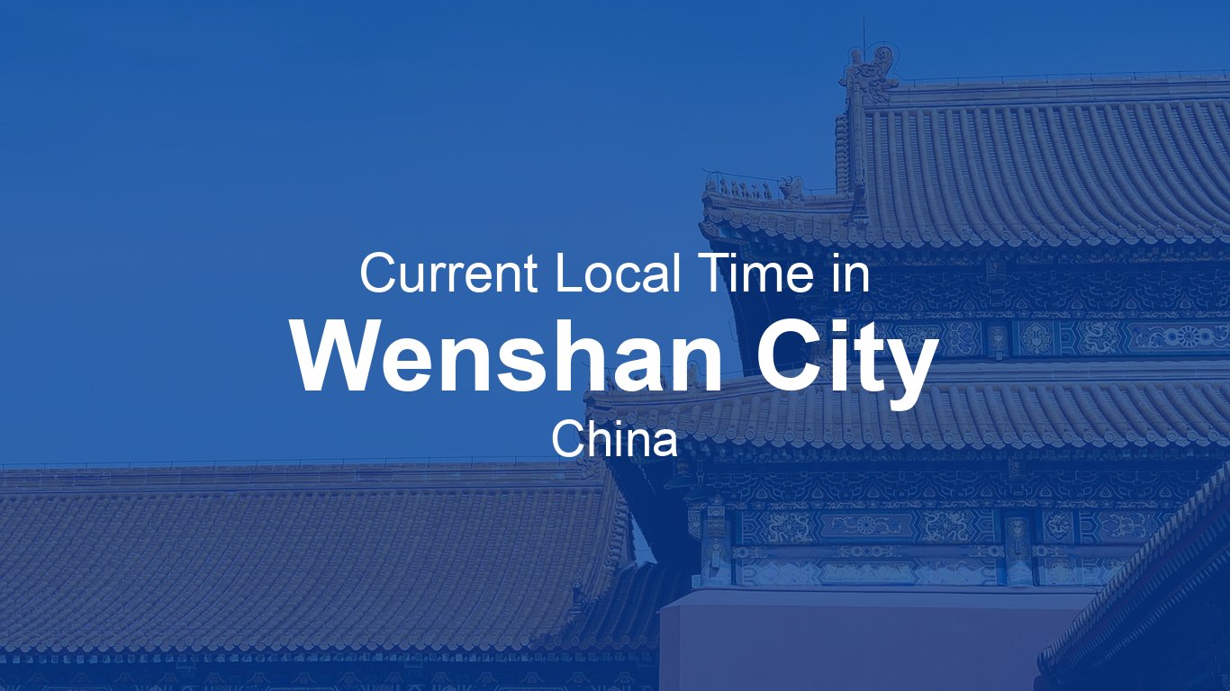 Current Time in Wenshan City, China | Time.now