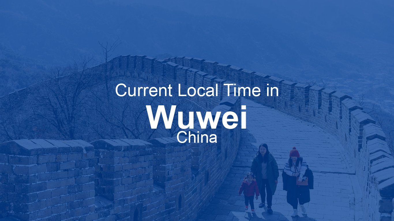 Time Now In Wuwei China Time now Time Now In Wuwei China Time now