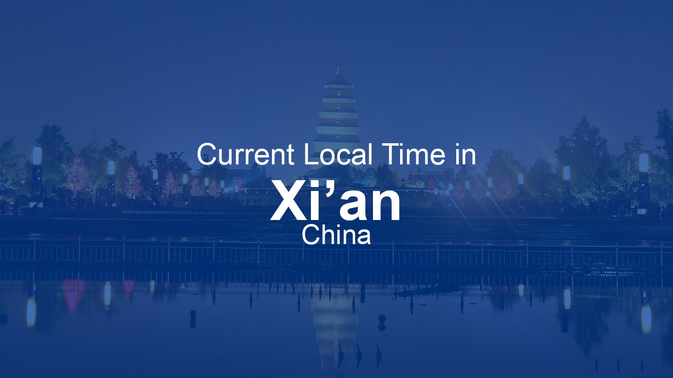Time Now In Xi an China Time now