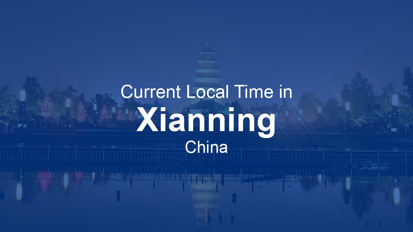 Current Time in Xianning, China | Time.now