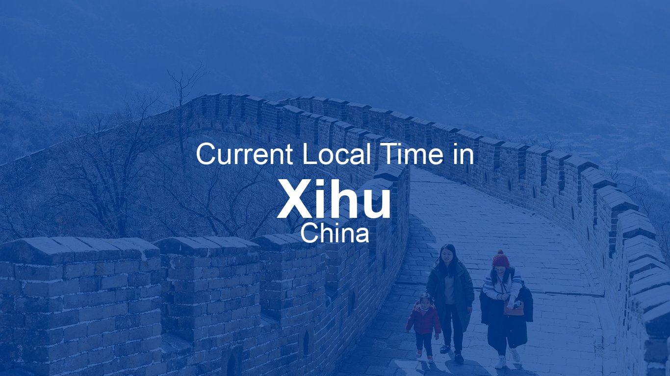 Current Time in Xihu, China | Time.now