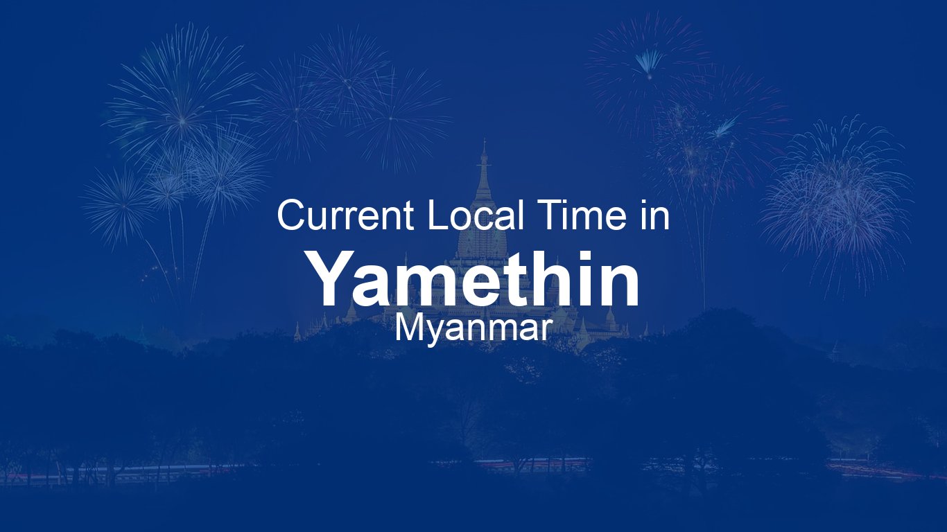Current Time in Yamethin, Myanmar | Time.now