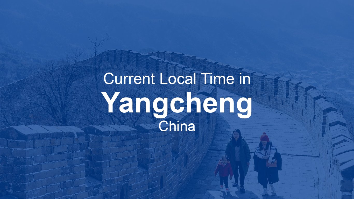 Current Time in Yangcheng, China | Time.now