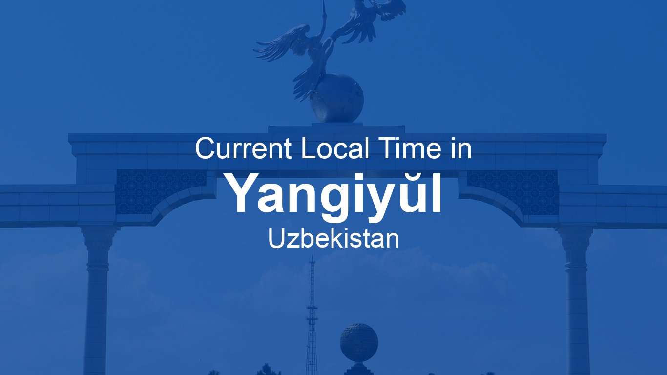 Time Now in Yangiyŭl, Uzbekistan | Time.now