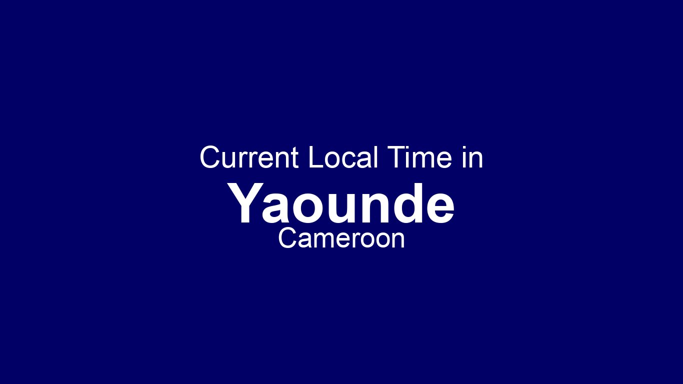 Time Now in Yaounde, Cameroon | Time.now