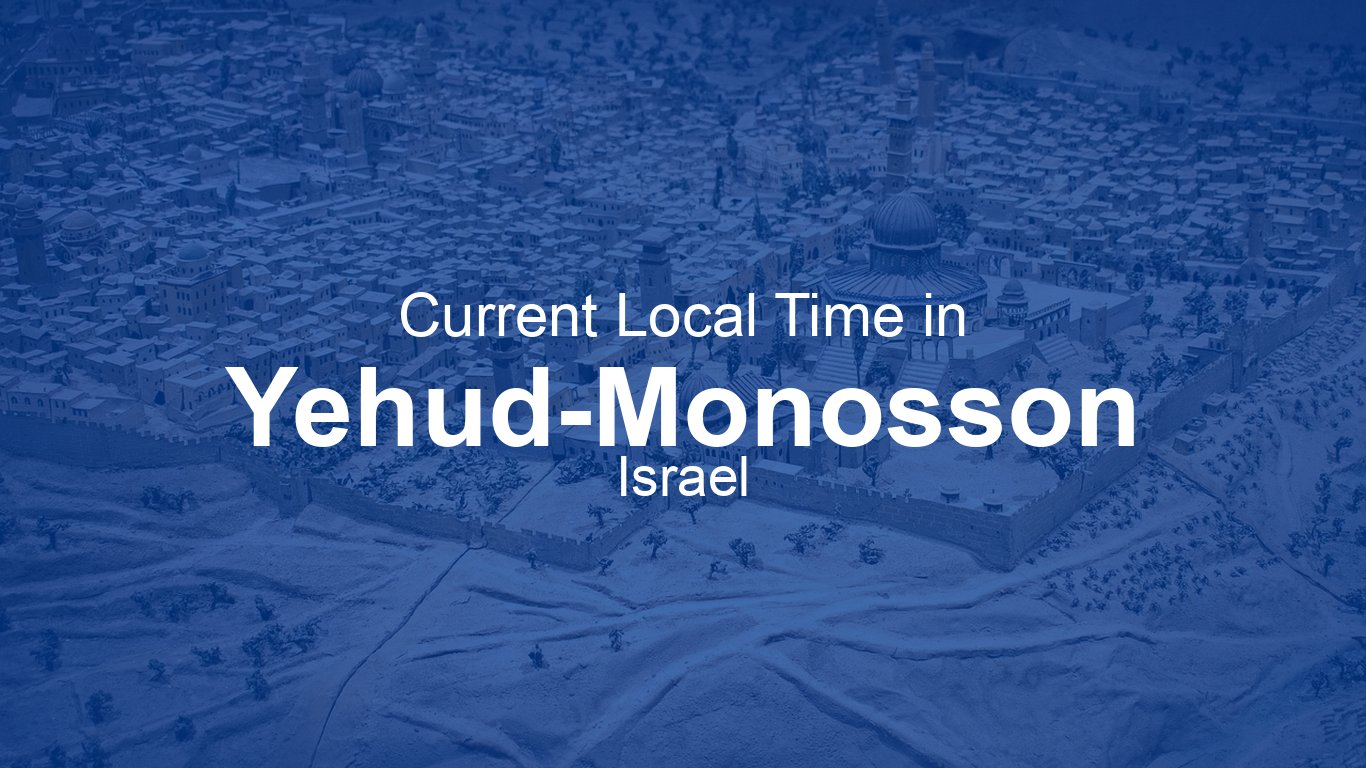 Current Time in Yehud-Monosson, Israel | Time.now