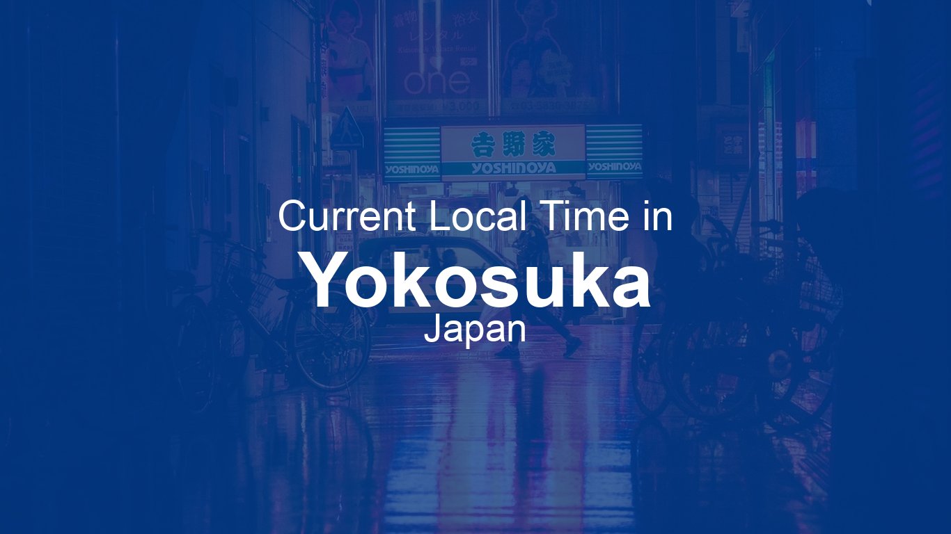 Current Time in Yokosuka, Japan | Time.now