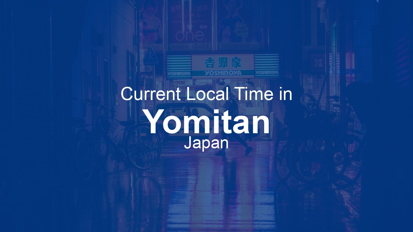 Current Time in Yomitan, Japan | Time.now