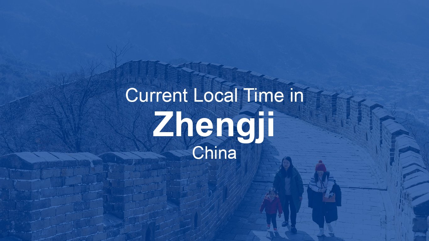 Current Time in Zhengji, China | Time.now