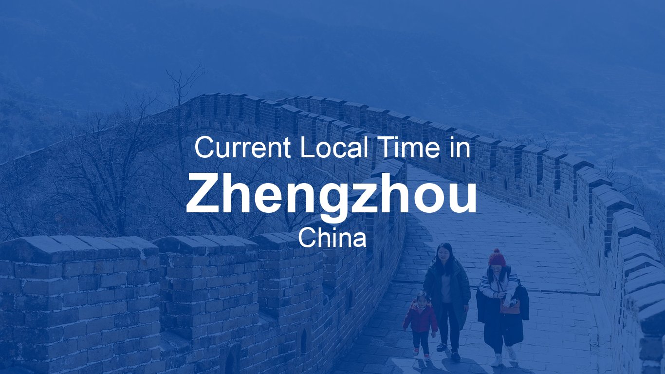 Current Time in Zhengzhou, China | Time.now