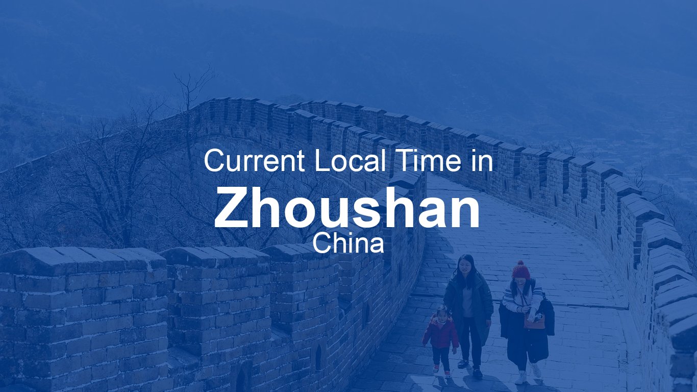 Current Time in Zhoushan, China | Time.now
