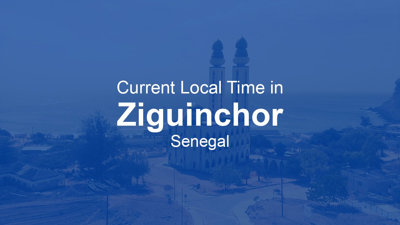Current Time in Ziguinchor, Senegal | Time.now