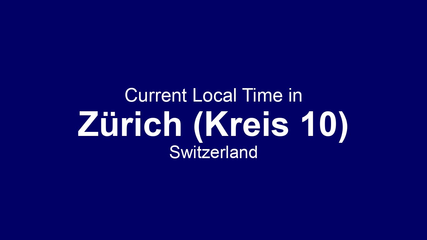 Current Time in Zürich (Kreis 10), Switzerland | Time.now