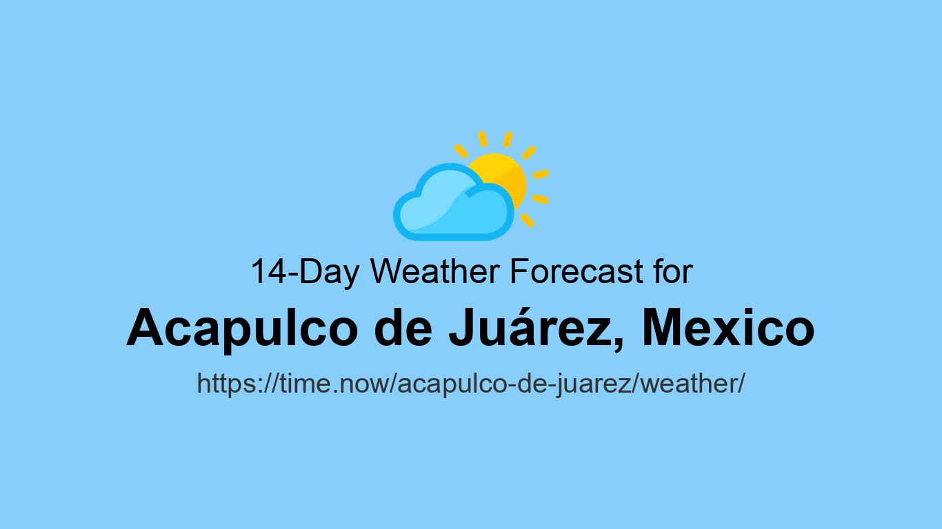 Weather in Acapulco de Juárez, Mexico | Time.now
