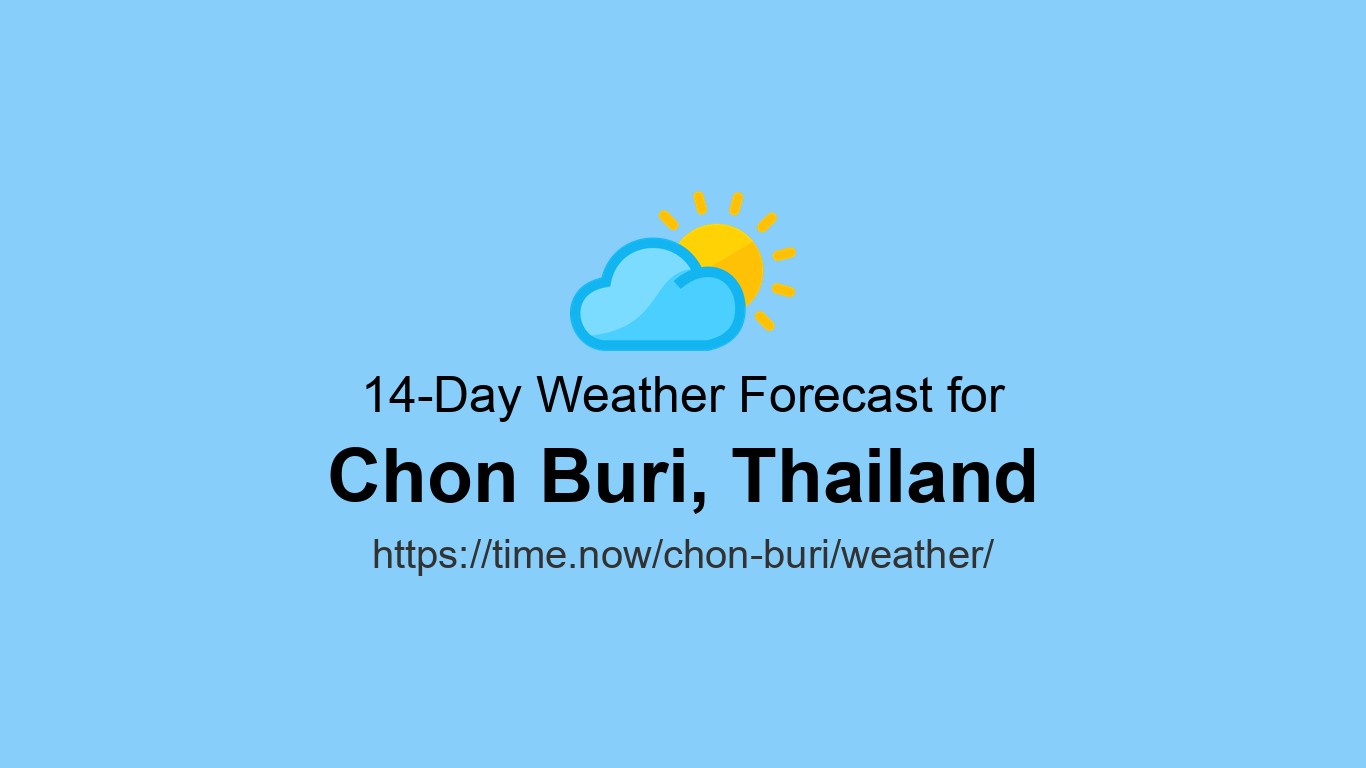 Weather in Chon Buri, Thailand | Time.now