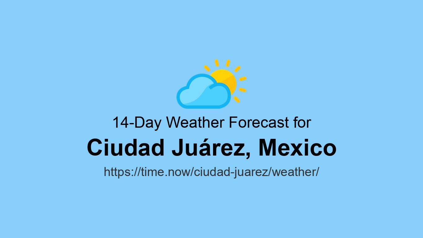 Weather in Ciudad Juárez | Time.now