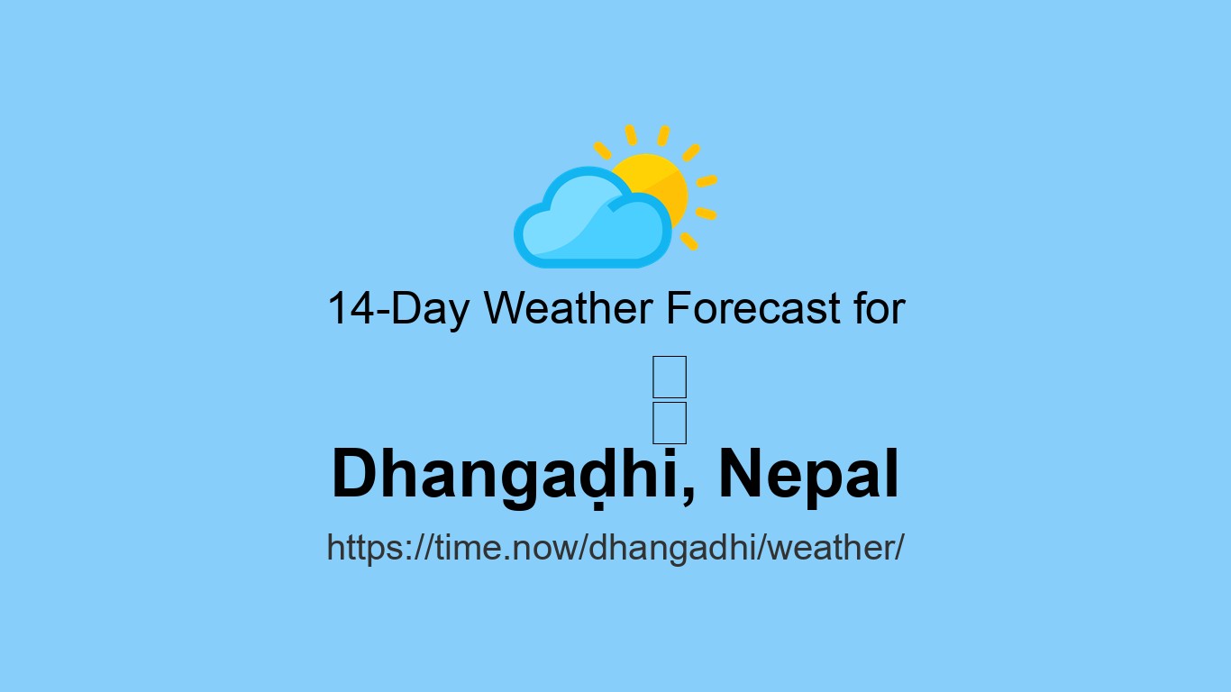 Weather in Dhangaḍhi̇̄, Nepal | Time.now