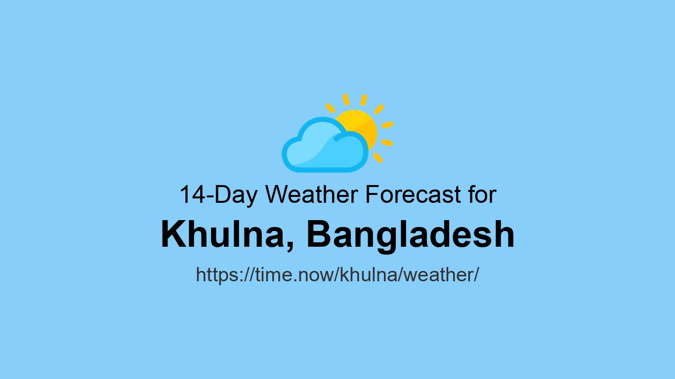 Weather in Khulna, Bangladesh | Time.now