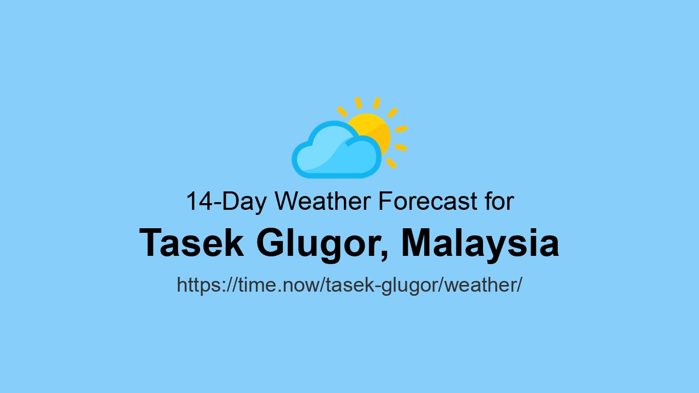 Weather in Tasek Glugor | Time.now