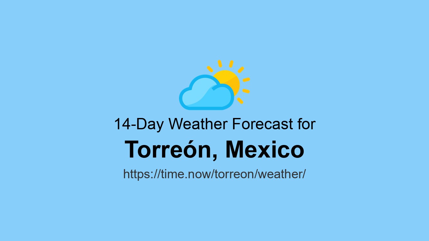 Weather in Torreón, Mexico | Time.now
