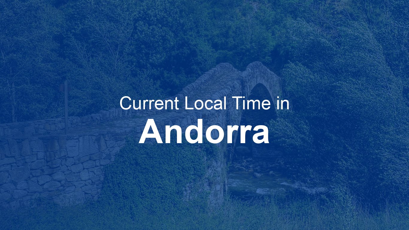 Current Time In Andorra Time now Current Time In Andorra Time now