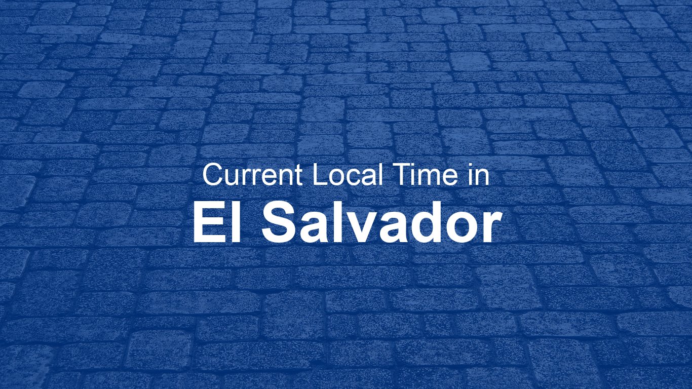 Current Time in El Salvador | Time.now