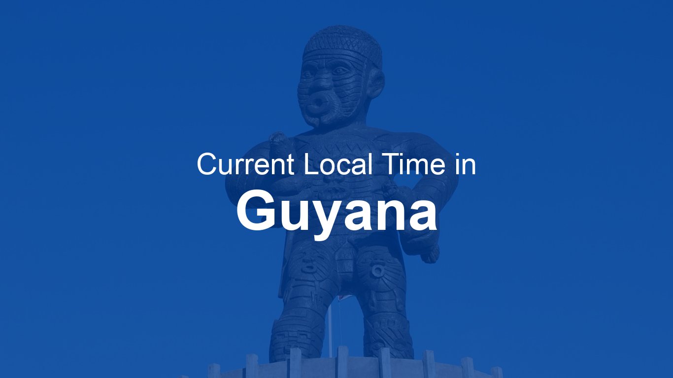 Current Time In Guyana Time now Current Time In Guyana Time now
