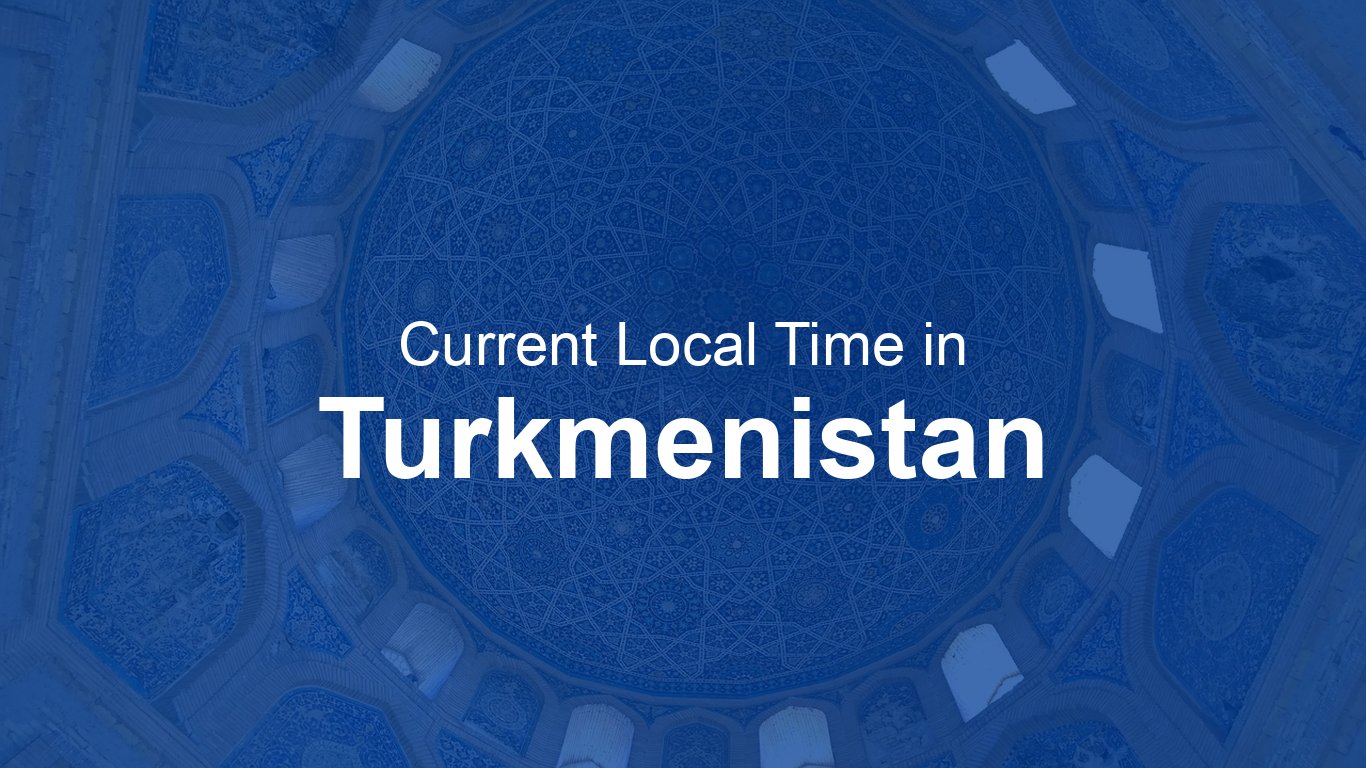 Time Now in Turkmenistan | Time.now