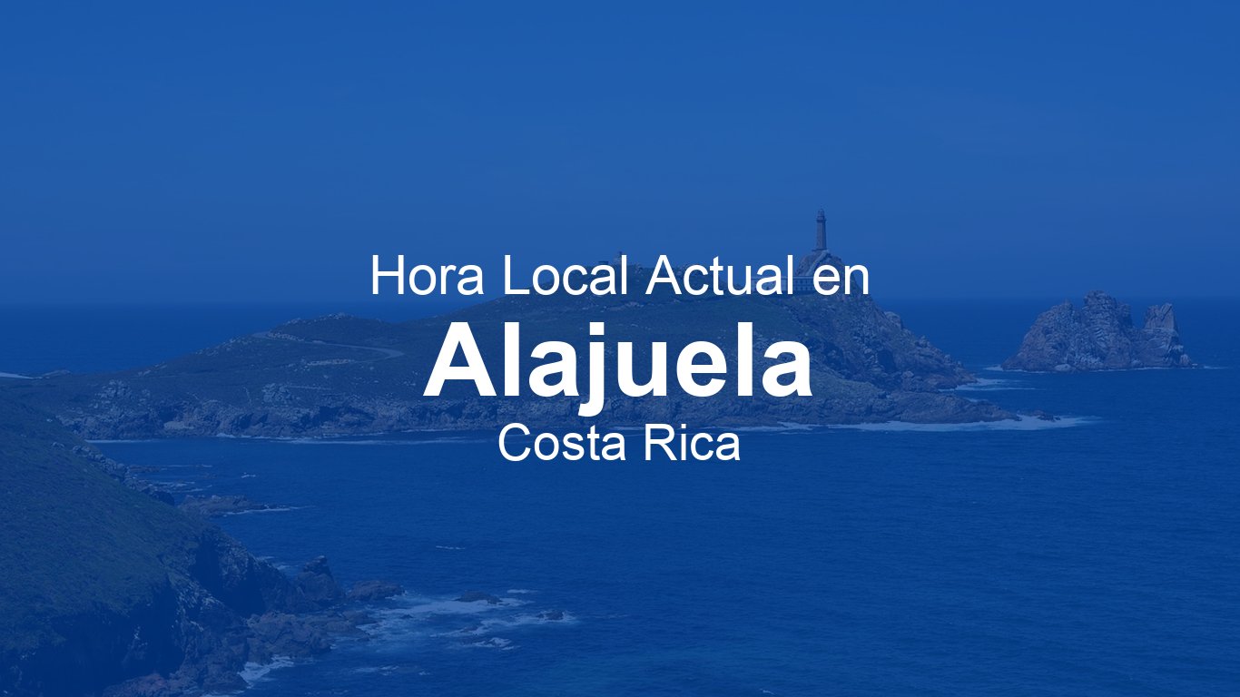 Hora actual en Alajuela, Costa Rica (CST) | Time.now