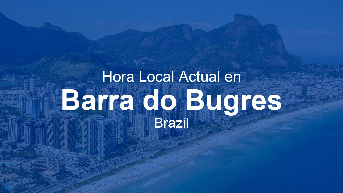 Hora actual en Barra do Bugres, Brasil | Time.now