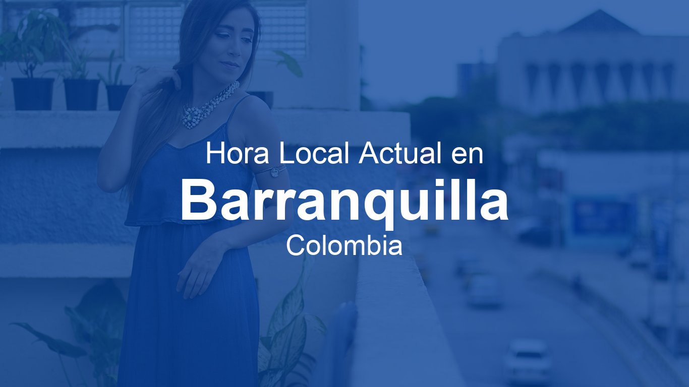 Hora actual en Barranquilla, Colombia (-05) | Time.now