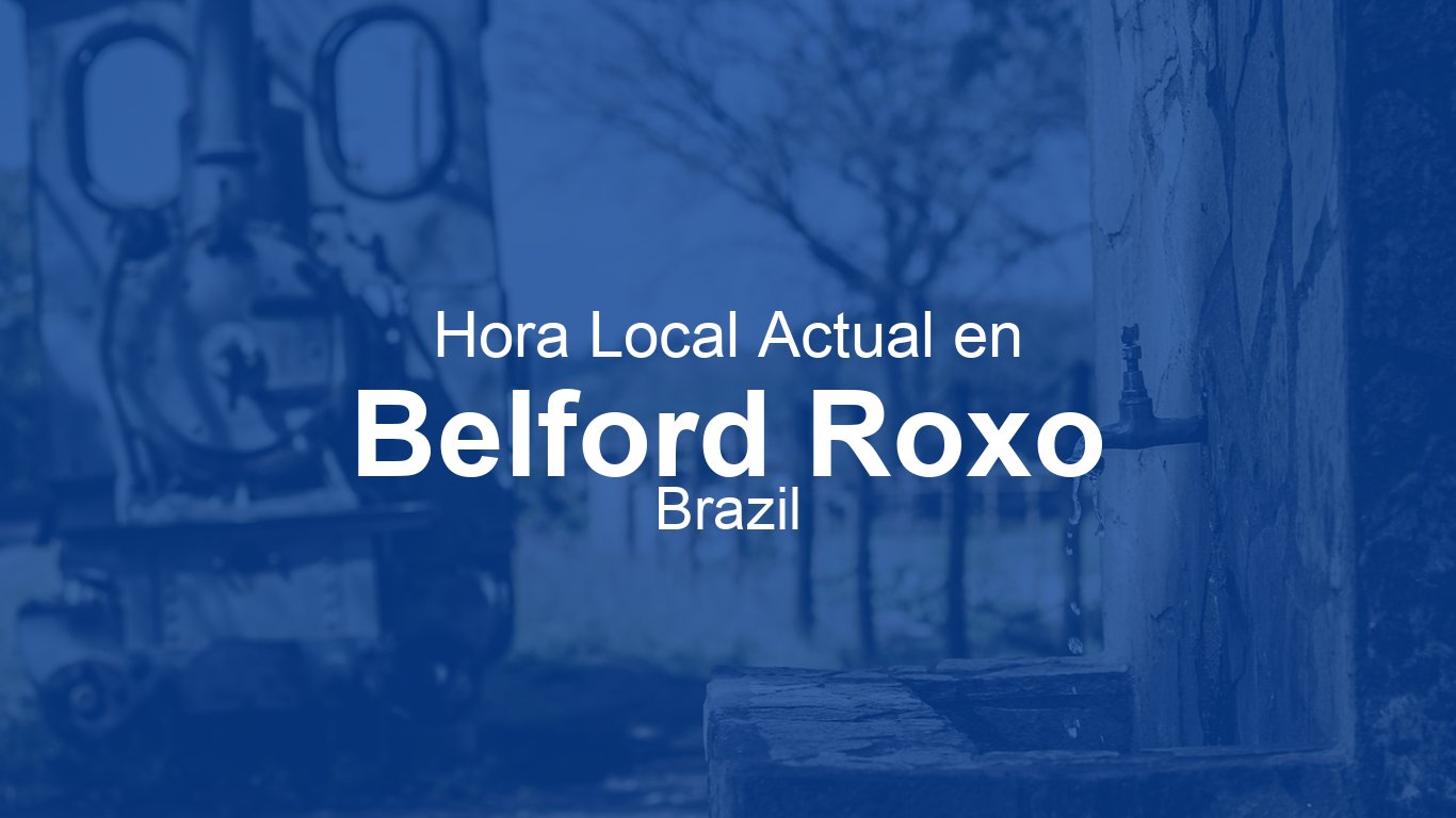 Hora actual en Belford Roxo, Brasil (-03) | Time.now