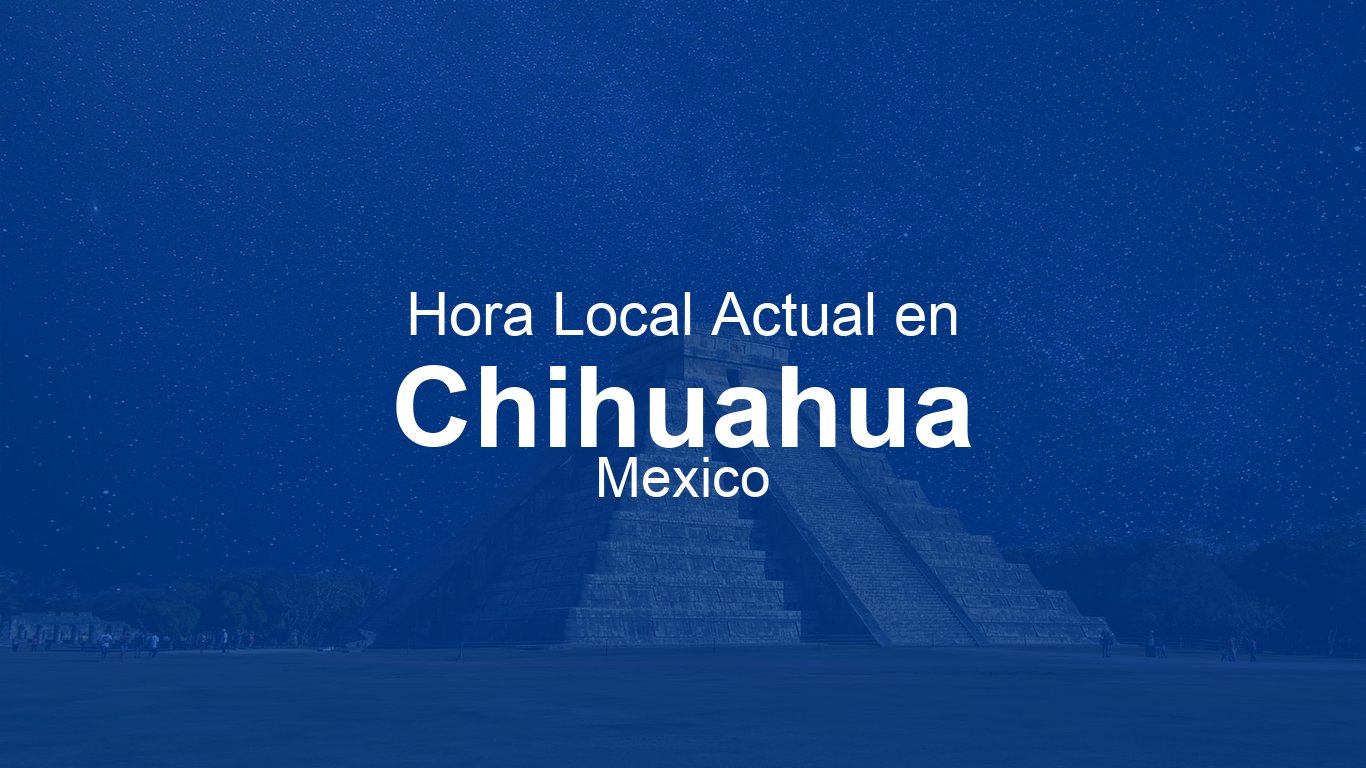 Hora actual en Chihuahua, México | Time.now