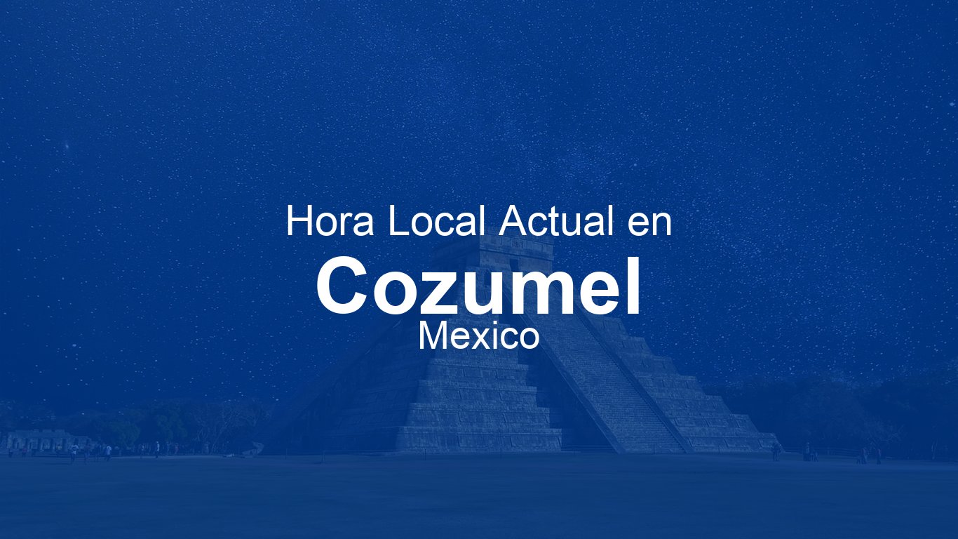 Hora actual en Cozumel, México (EST) | Time.now