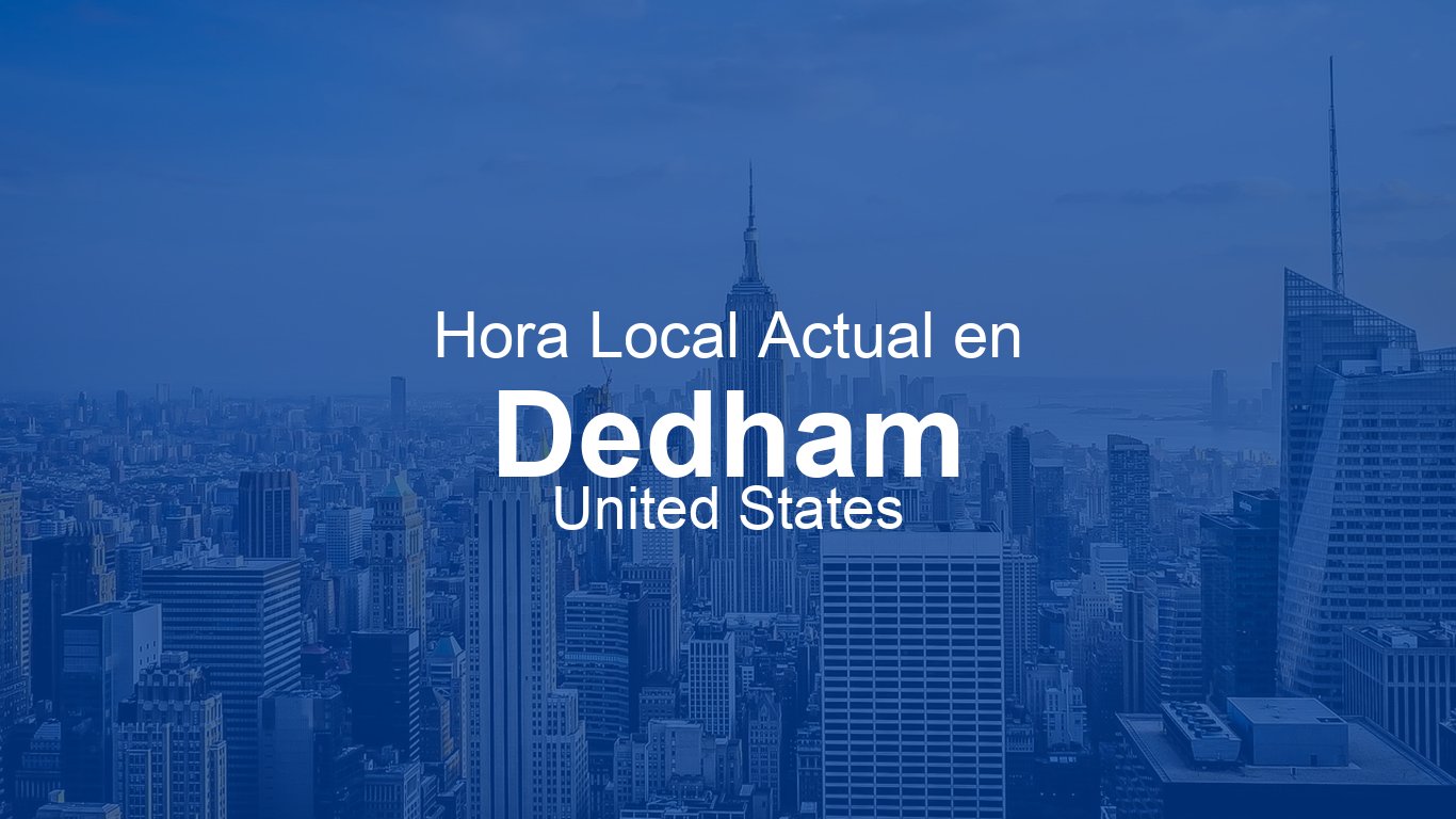 Hora actual en Dedham, Estados Unidos | Time.now