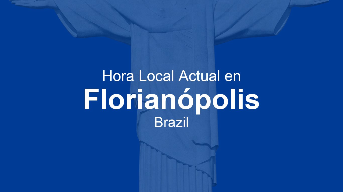 Hora actual en Florianópolis, Brasil (-03) | Time.now