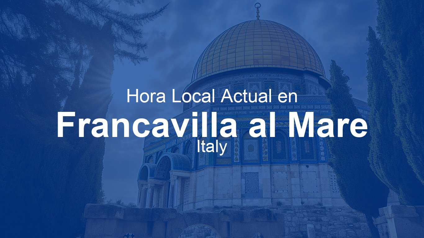 Hora actual en Francavilla al Mare, Italia | Time.now