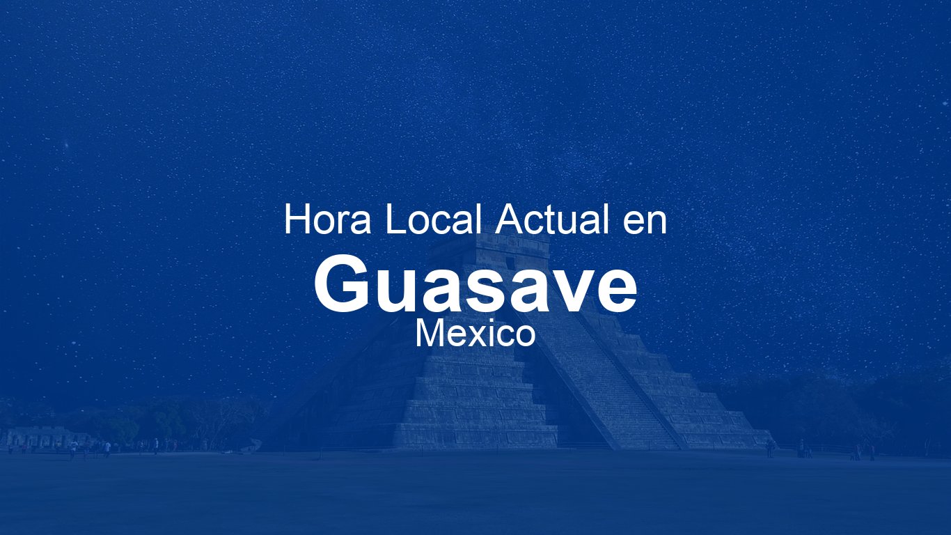 Hora actual en Guasave, México | Time.now