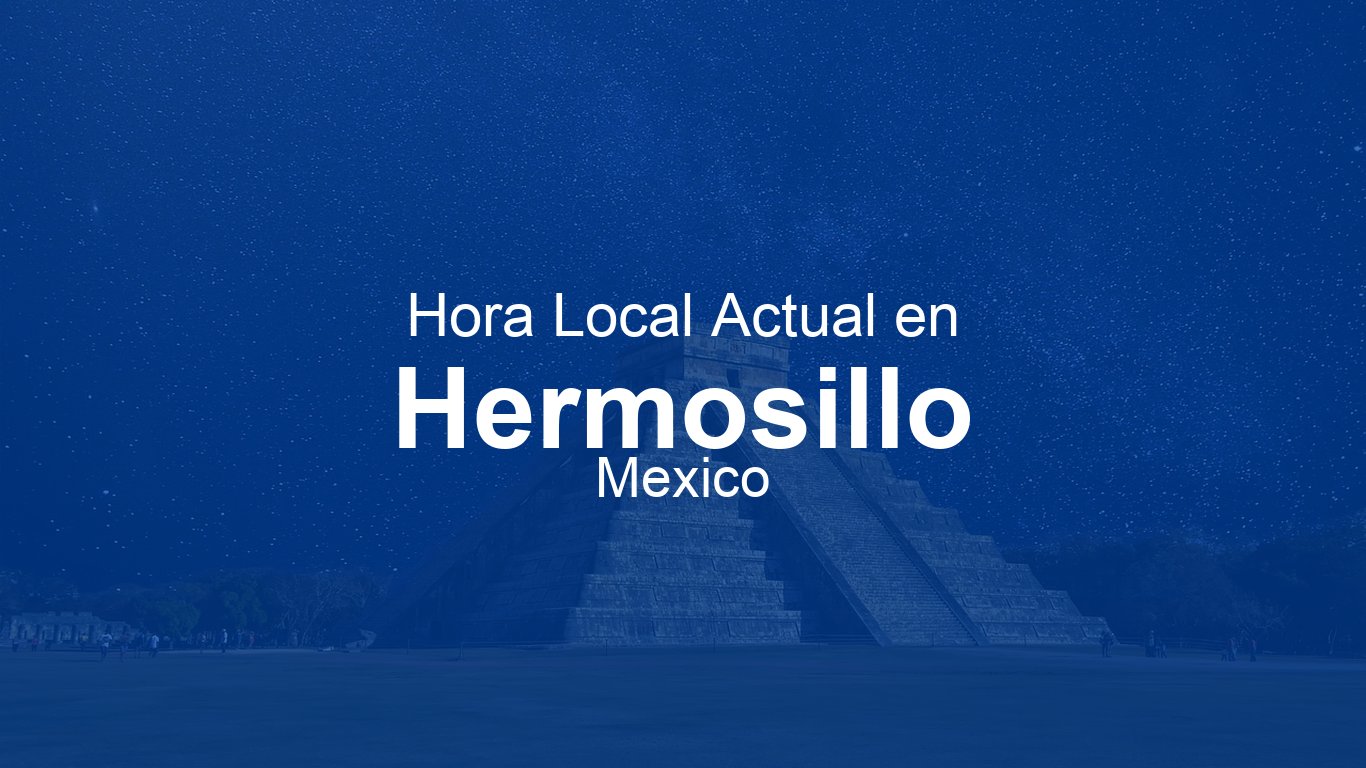 Hora actual en Hermosillo, México (MST) | Time.now