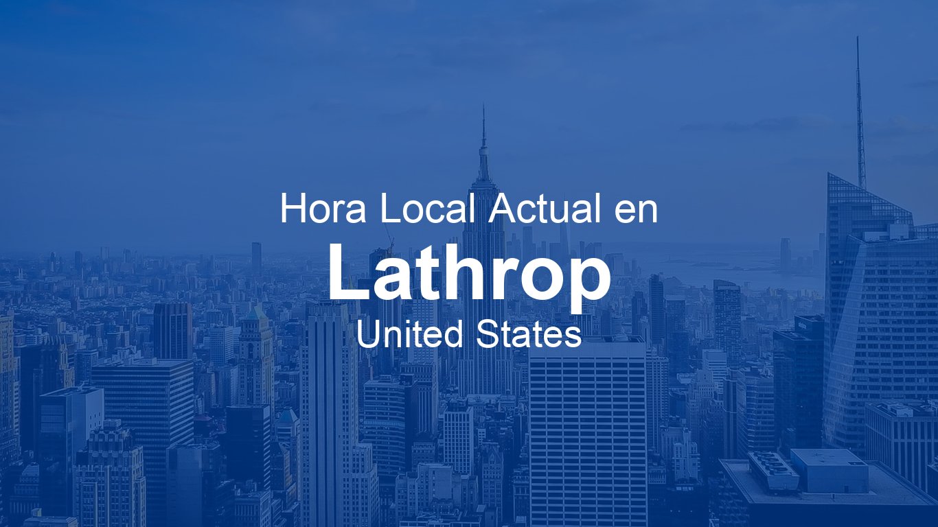 Hora actual en Lathrop, Estados Unidos (PDT) | Time.now