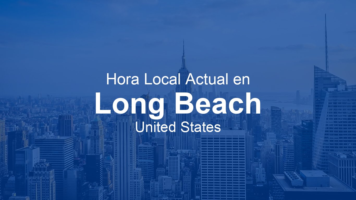 Hora actual en Long Beach, Estados Unidos | Time.now