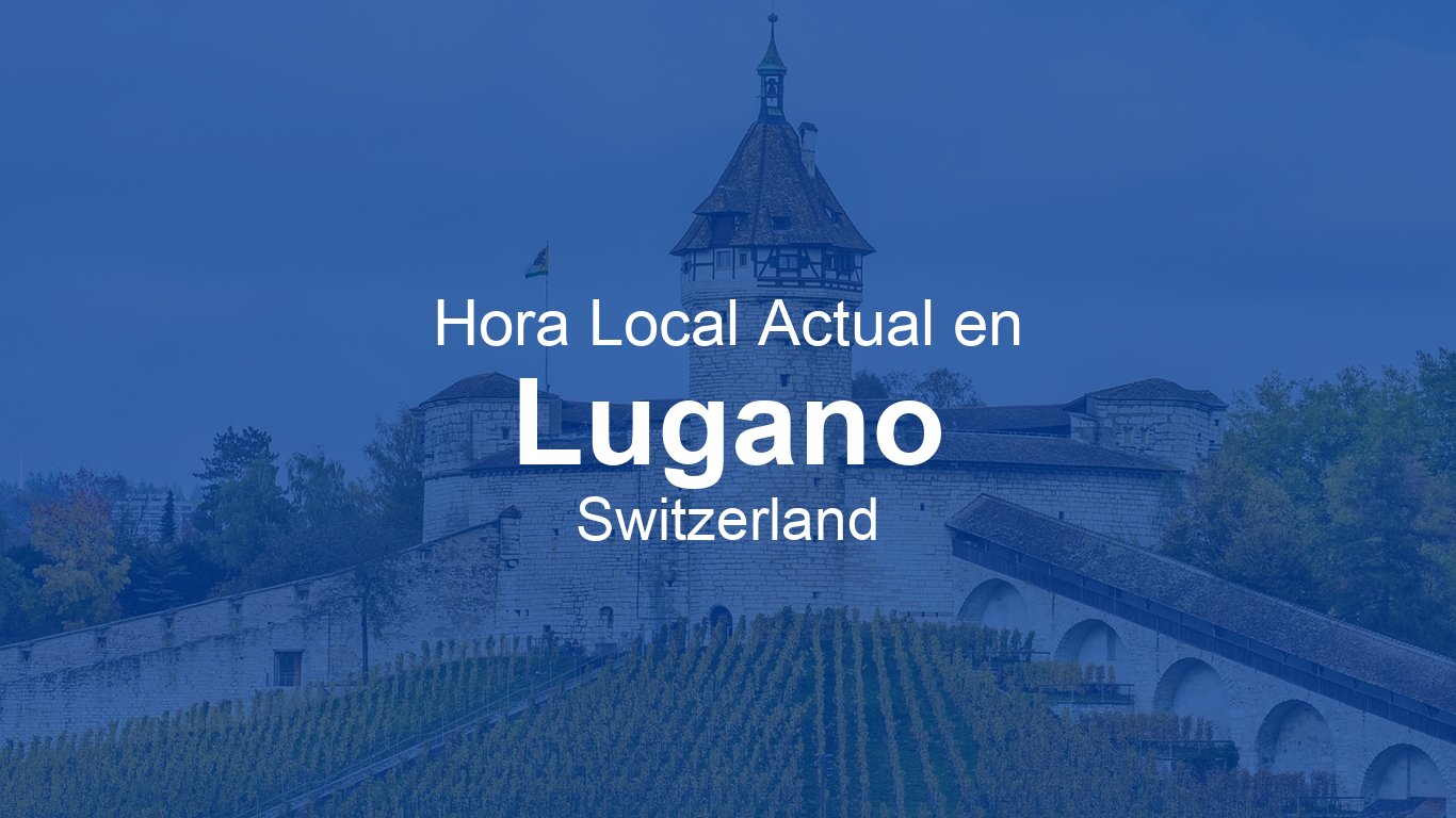 Hora actual en Lugano, Suiza | Time.now