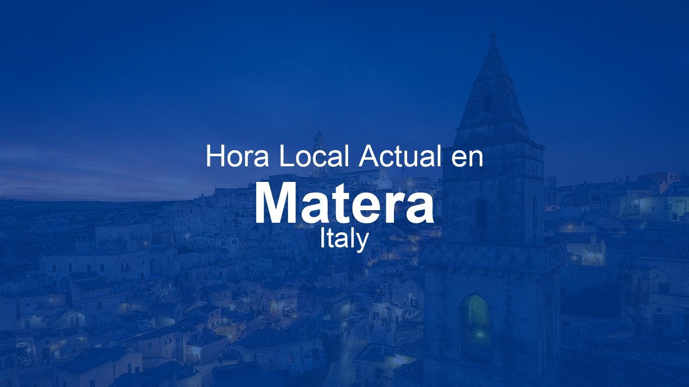 Hora actual en Matera, Italia | Time.now