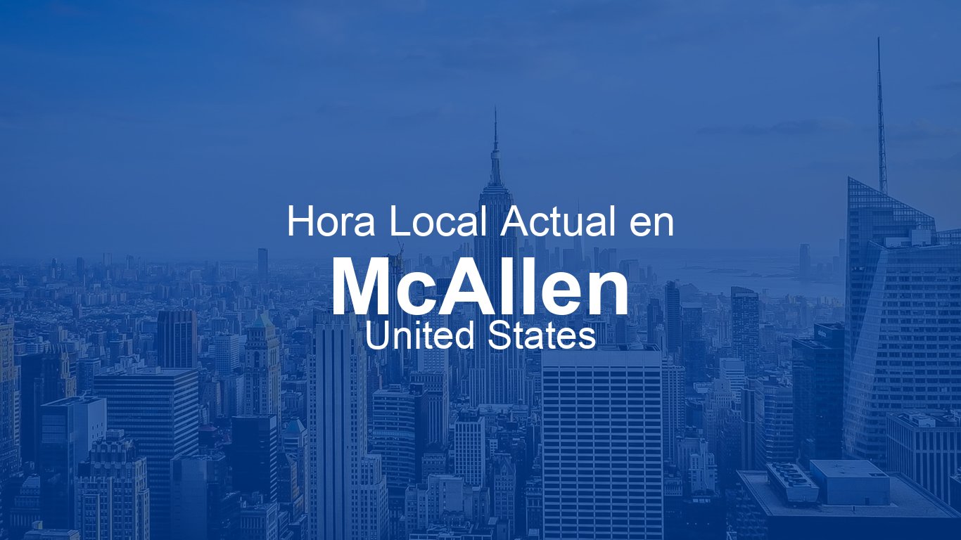 Hora actual en McAllen, Estados Unidos (CDT) | Time.now
